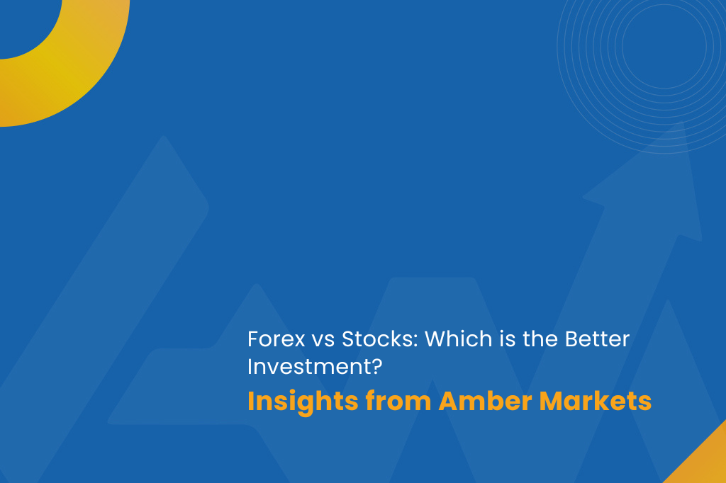 Forex vs Stocks: Which is the Better Investment? Insights from Amber ...